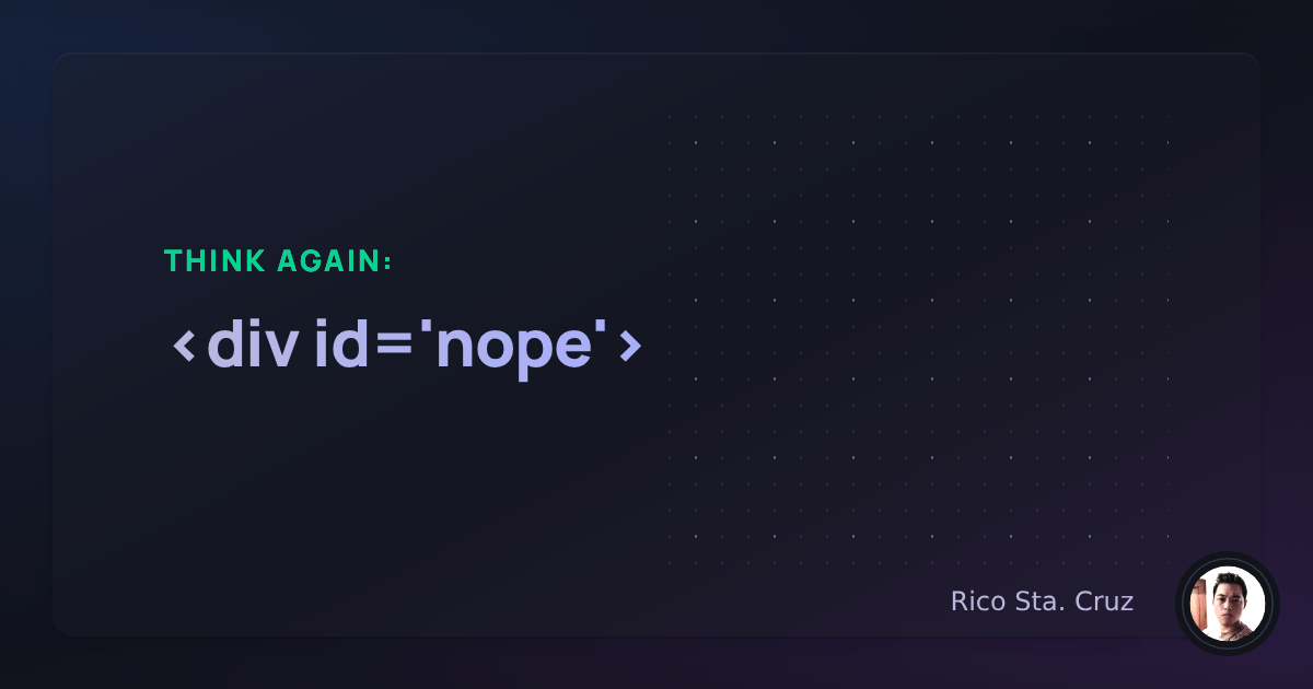 You may not need HTML ID's You may not need HTML ID's